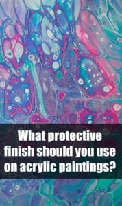 Best Protective Finish to Seal Acrylic Paintings (And How to Use It)